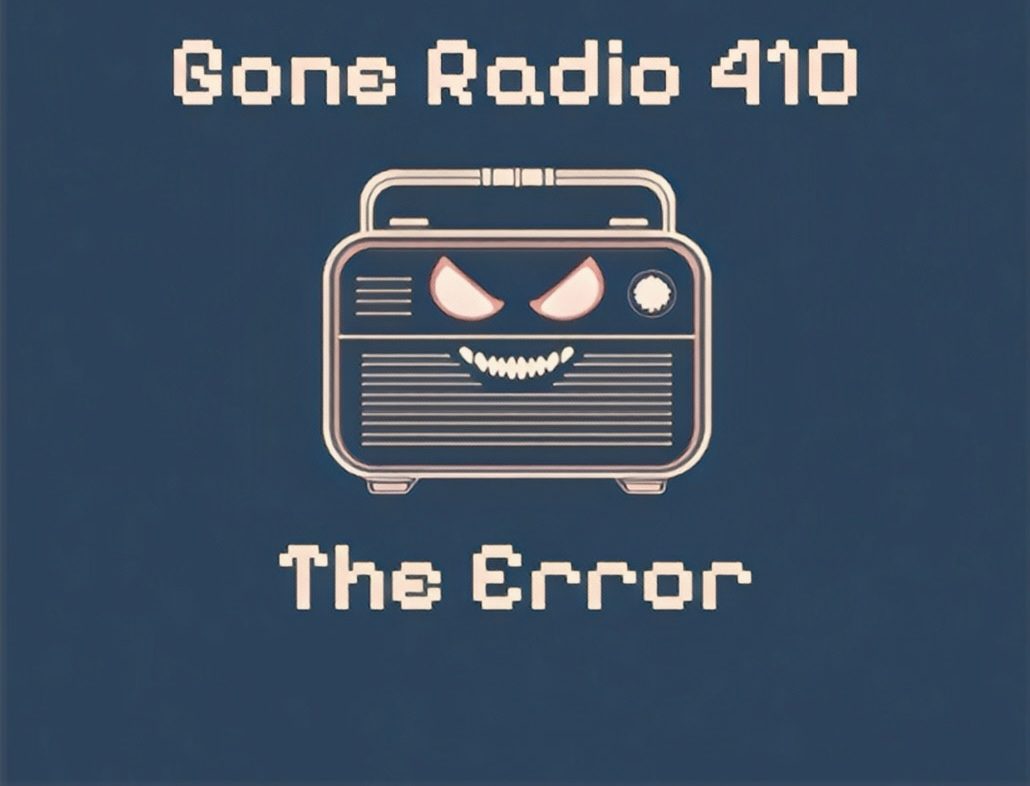Gone Radio 410 The Error - A Podcast About Existential Dread - Stereo ...