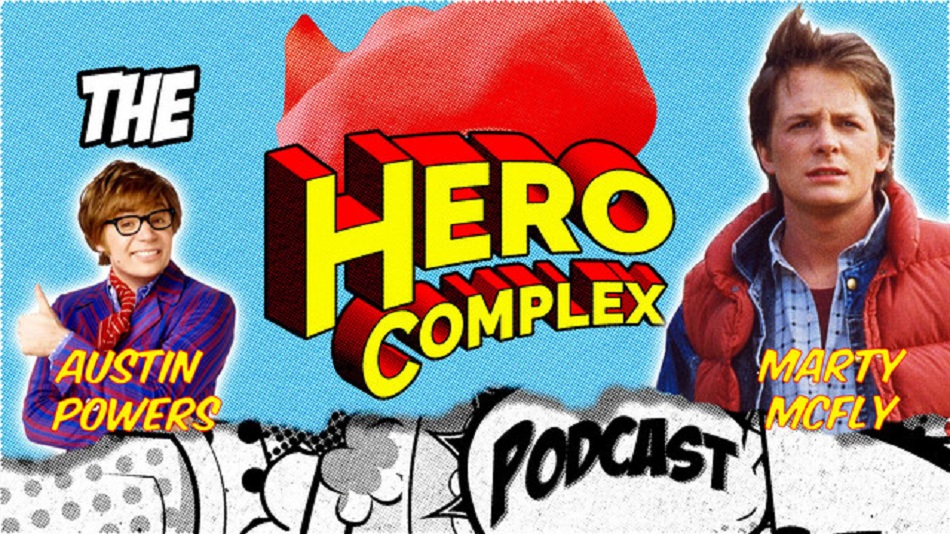 The Hero Complex Podcast - Austen Powers vs Marty McFly (W/ Jamie ...